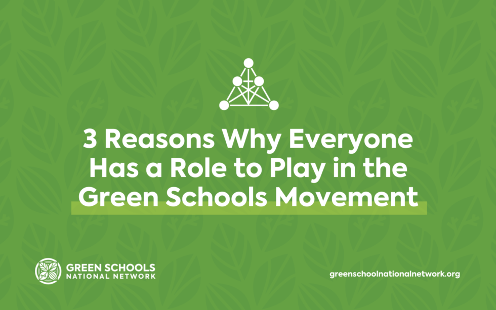 3 Reasons Why Everyone Has a Role to Play in the Green Schools Movement ...